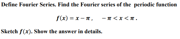 Solved Define Fourier Series. Find the Fourier series of the | Chegg.com
