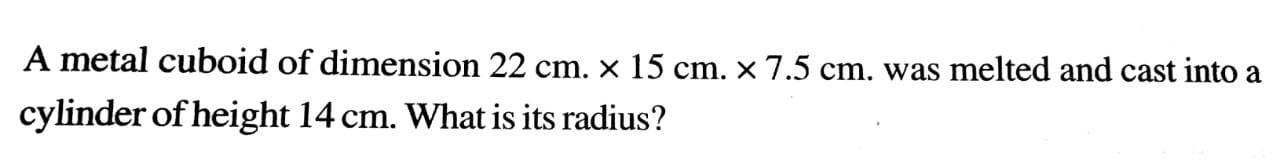 Solved A metal cuboid of dimension 22 cm. x 15 cm. x 7.5 cm. | Chegg.com