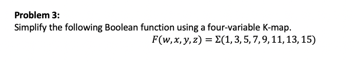 Solved Problem 3: Simplify the following Boolean function | Chegg.com