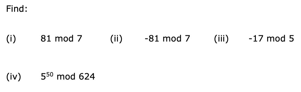 Solved Find: (1) 81 mod 7 (ii) -81 mod 7 (iii) -17 mod 5 | Chegg.com