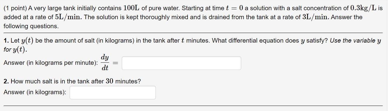 Solved (1 point) A very large tank initially contains 100L | Chegg.com