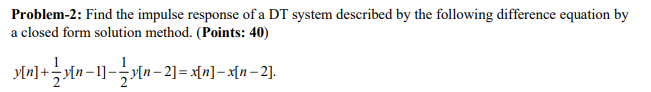 Solved Problem-2: Find the impulse response of a DT system | Chegg.com