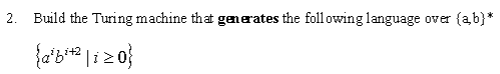 Solved 2. Build the Turing machine that generates the | Chegg.com