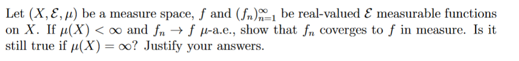 Solved Let (X,E,μ) be a measure space, f and (fn)n=1∞ be | Chegg.com
