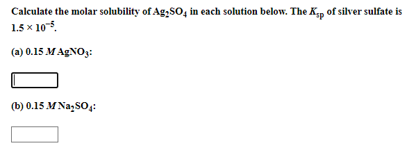 Solved Calculate the molar solubility of Ag2SO4 in each | Chegg.com