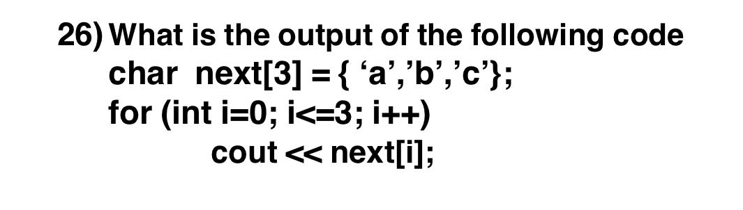 Solved 26) What is the output of the following code char | Chegg.com