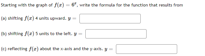 Solved Starting with the graph of f(x)=6x, write the formula | Chegg.com