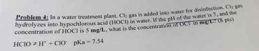 Solved Problem 4: In a water treatment plant, Cl2 gas is | Chegg.com
