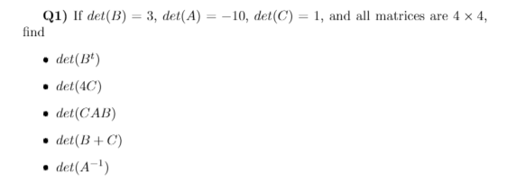 Solved Q1) If det(B) = 3, det(A) = -10, det(C) = 1, and all | Chegg.com
