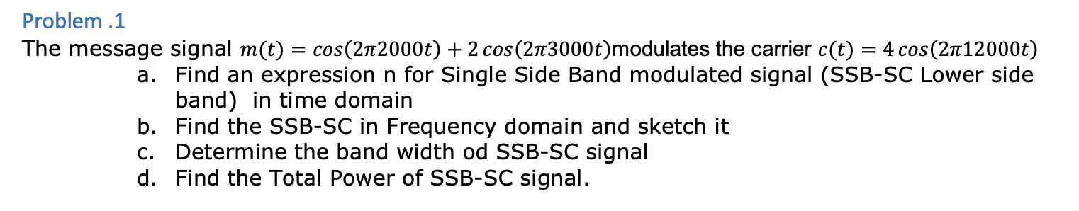 Solved Problem .1 The message signal m(t) = cos(2π2000t) + 2 | Chegg.com