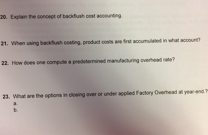 Solved 20. Explain the concept of backflush cost accounting | Chegg.com