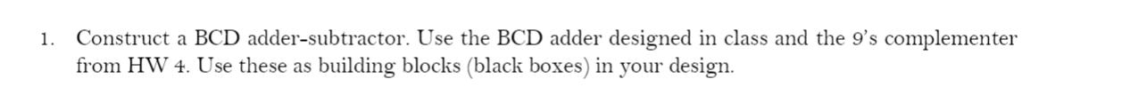 Solved 1. Construct a BCD adder-subtractor. Use the BCD | Chegg.com