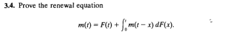 Solved 3.4. Prove the renewal equation m(t) = F(t) + ſm{t – | Chegg.com