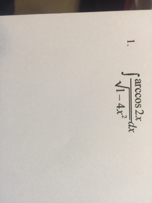 Solved integral arccos 2x/squareroot 1 - 4x^2 dx | Chegg.com