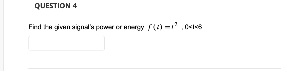 Solved Find the given signal's power or energy f(t)=t2,0 | Chegg.com