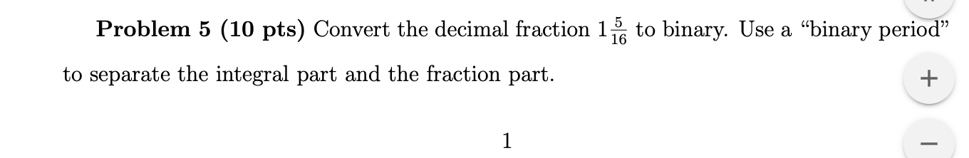 Solved Problem 5 (10 pts) Convert the decimal fraction 1 to | Chegg.com