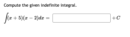 Solved Compute the given indefinite integral. ∫(x+5)(x−2)dx= | Chegg.com
