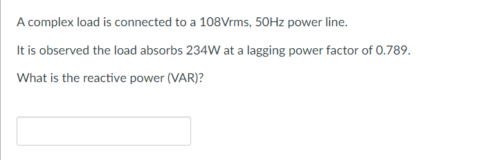 Solved A complex load is connected to a 108Vrms, 50Hz power | Chegg.com