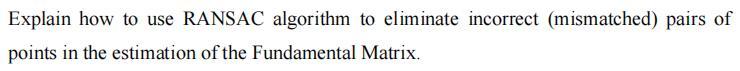 Solved Explain how to use RANSAC algorithm to eliminate | Chegg.com