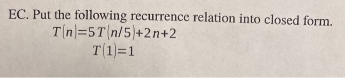 Solved EC. Put the following recurrence relation into closed | Chegg.com