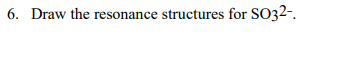 Solved 6. Draw the resonance structures for SO32- | Chegg.com