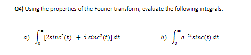 Solved Q4) Using the properties of the Fourier transform, | Chegg.com