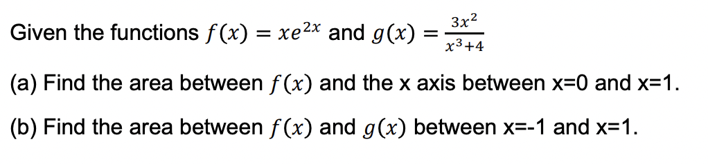 Solved Given the functions f(x) = xe2x and g(x) = = 3x2 x3+4 | Chegg.com