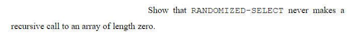 Solved Show that RANDOMIZED-SELECT never makes a recursive | Chegg.com