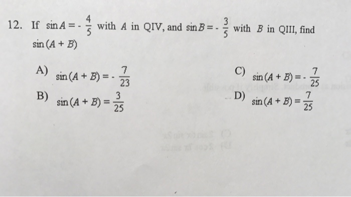 Solved If sin A = -4/5 with A in QIV, and sin B = -3/5 with | Chegg.com