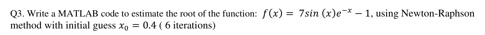 Solved Q3 Write A Matlab Code To Estimate The Root Of The 9708