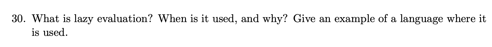 Solved 30. What is lazy evaluation? When is it used, and | Chegg.com