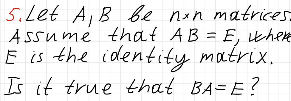 Solved 5. Let A,B be n×n matrices Assume that AB=E, where E | Chegg.com