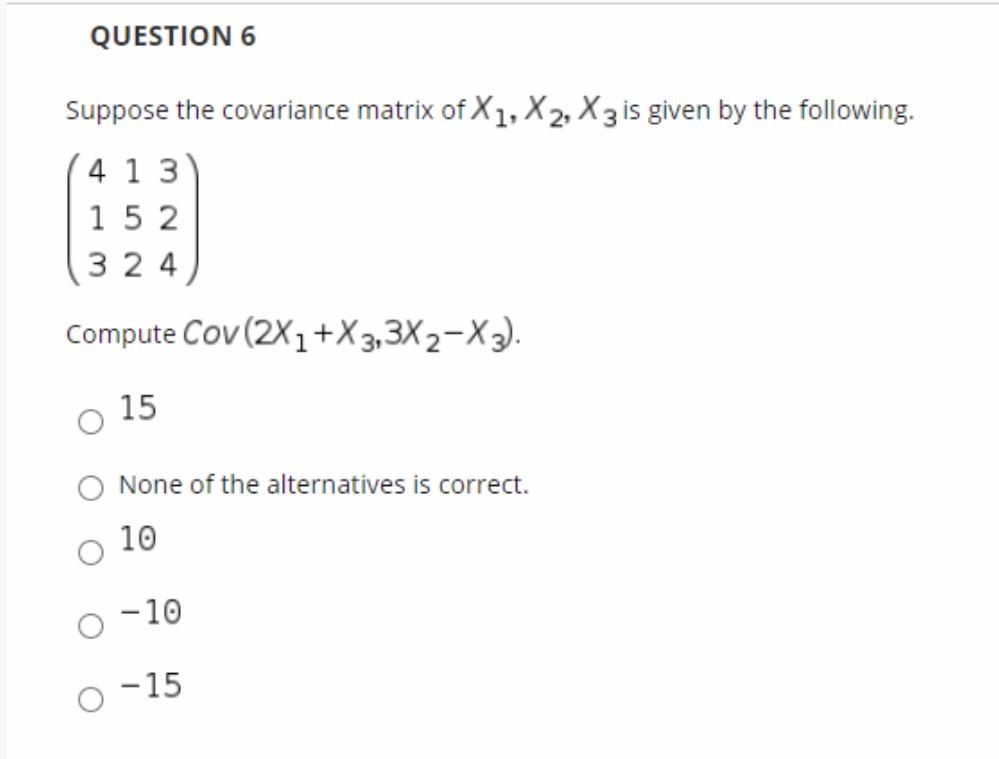 Solved QUESTION 6 Suppose the covariance matrix of X1, X2, | Chegg.com