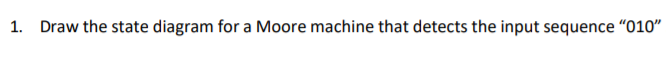 Solved 1. Draw the state diagram for a Moore machine that | Chegg.com