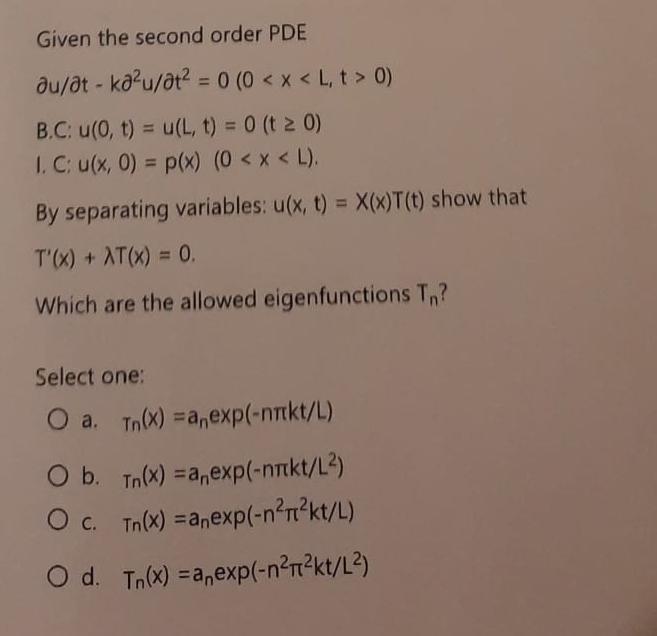 Solved Given the second order PDE ∂u/∂t−k∂2u/∂t2=0(00) B.C: | Chegg.com