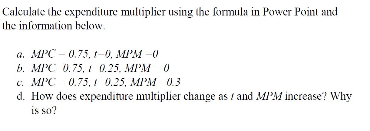 Calculate the expenditure multiplier using the | Chegg.com
