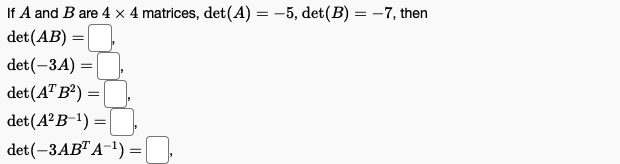 Solved If A and B are 4 x 4 matrices, det (A) = −5, det(B) = | Chegg.com
