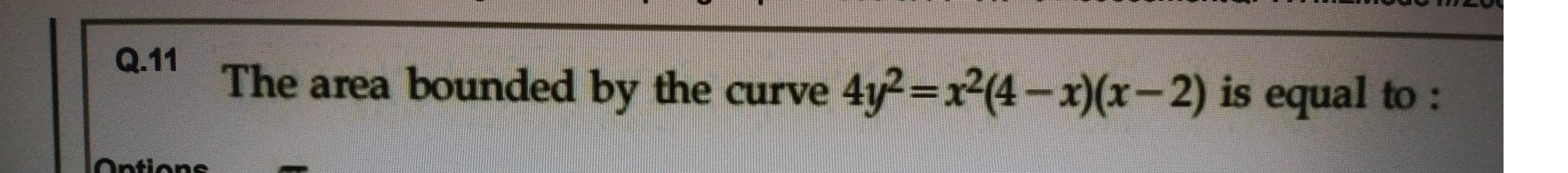 Solved Q.11 The area bounded by the curve 4y2 = x2(4 - | Chegg.com
