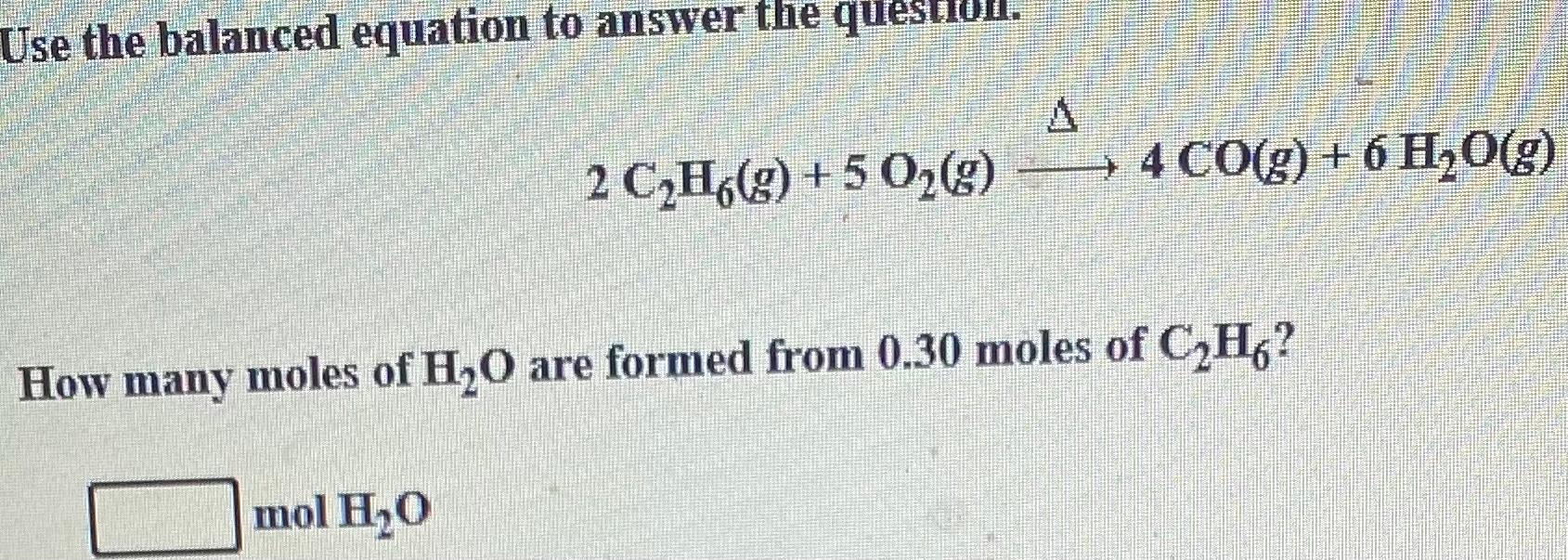 Solved 2C2H6(g)+5O2(g) Δ4CO(g)+6H2O(g) How many moles of H2O | Chegg.com