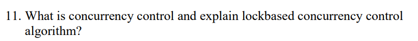 Solved 11. What is concurrency control and explain lockbased | Chegg.com