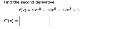 Solved Find the second derivative. f(x) = 9x10 – 18x5 – 17x3 | Chegg.com