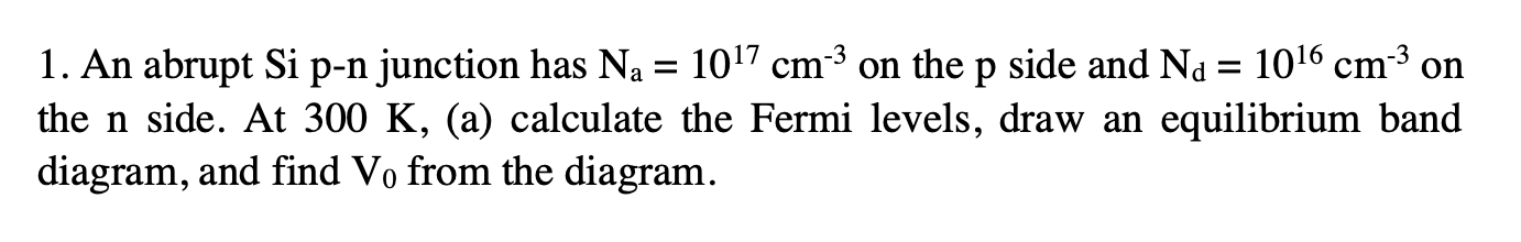 Solved 1. An abrupt Sip−n junction has Na=1017 cm−3 on the p | Chegg.com