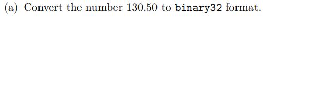 Solved a) Convert the number 130.50 to binary 32 format. | Chegg.com