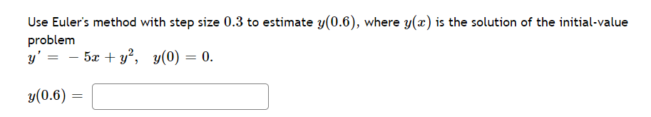 Solved Use Euler's method with step size 0.3 to estimate | Chegg.com
