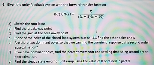 Solved 6. Given the unity feedback system with the forward | Chegg.com