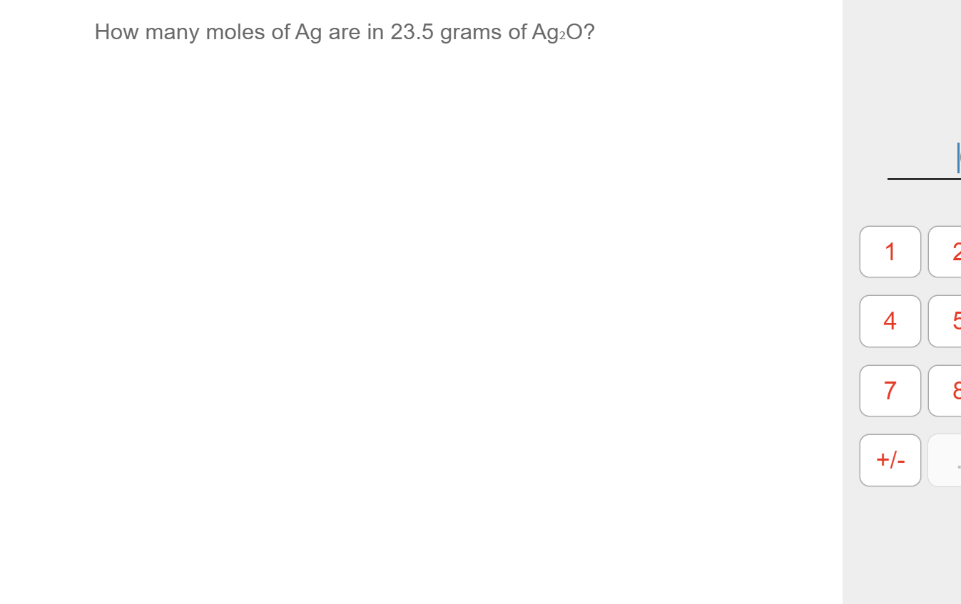 Solved How many moles of Ag are in 23.5 grams of Ag2O? ? 1 4 | Chegg.com