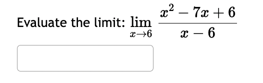 Solved Evaluate the limit: limx→6x2-7x+6x-6 | Chegg.com