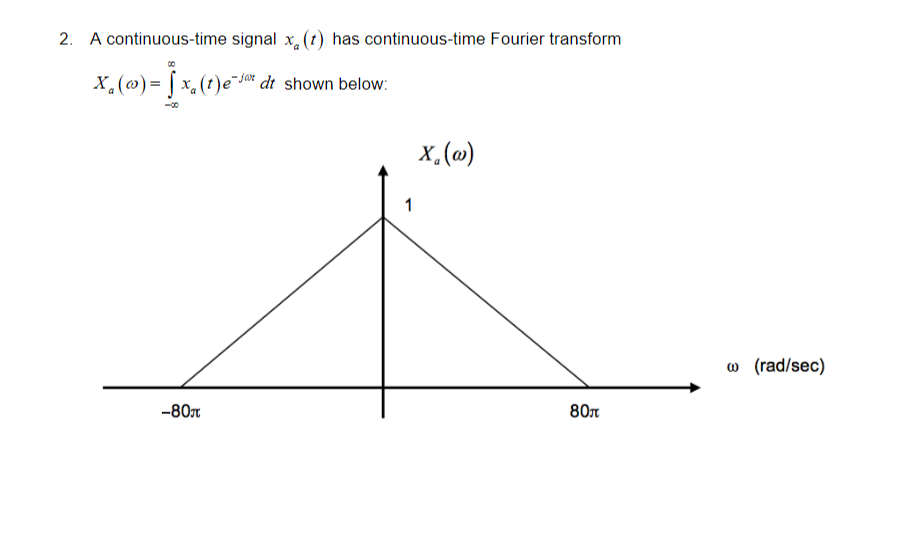 Solved 2. A continuous-time signal x (t) has continuous-time | Chegg.com Solved 2. A continuous-time signal x (t) has continuous-time | Chegg.com