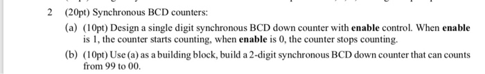 Solved 2 (20pt) Synchronous BCD counters (a) (10pt) Design a | Chegg.com