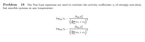 Solved Problem 18 The Van Laar equations are used to | Chegg.com